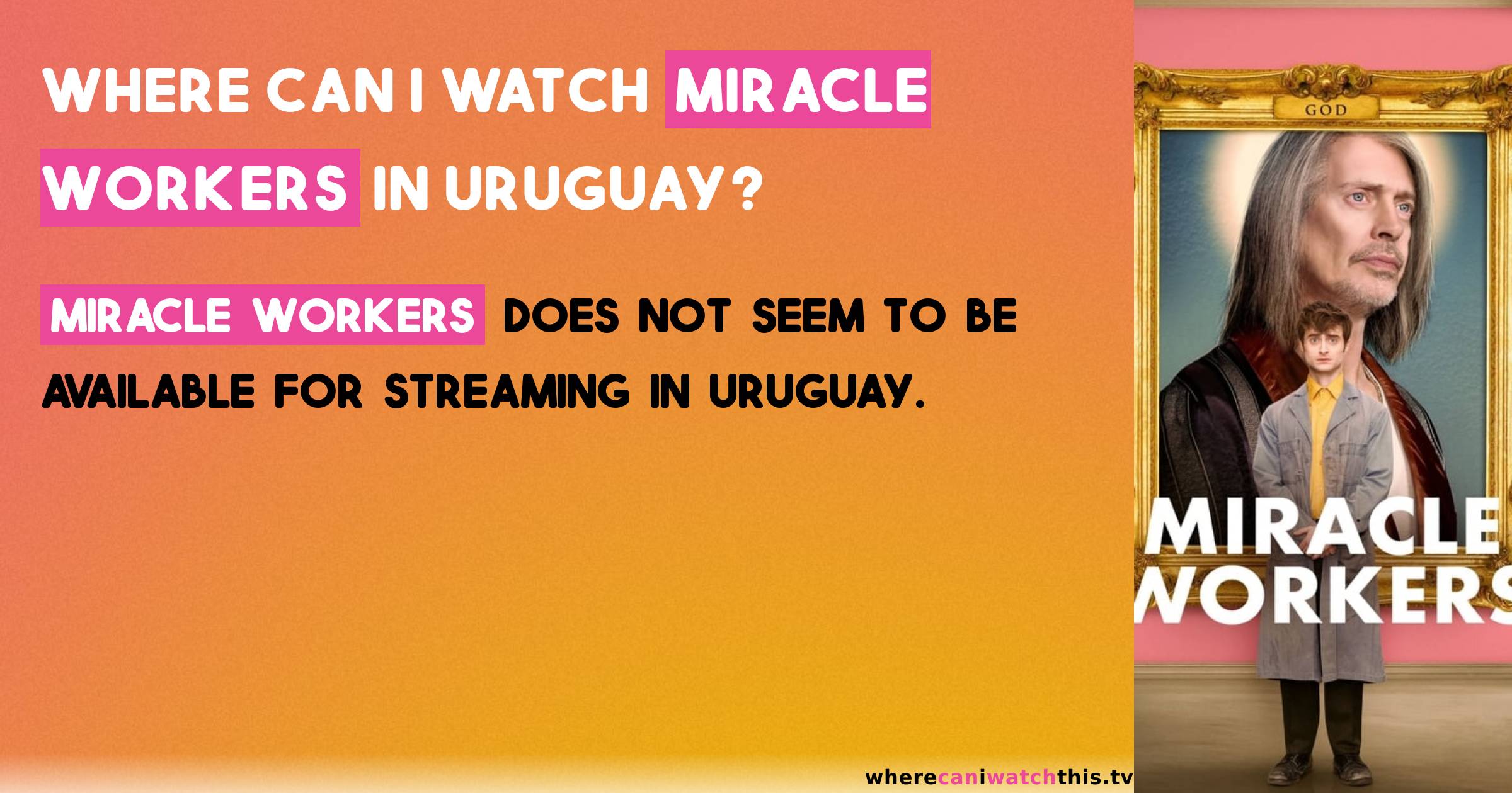 Where can I watch Miracle Workers in Uruguay?